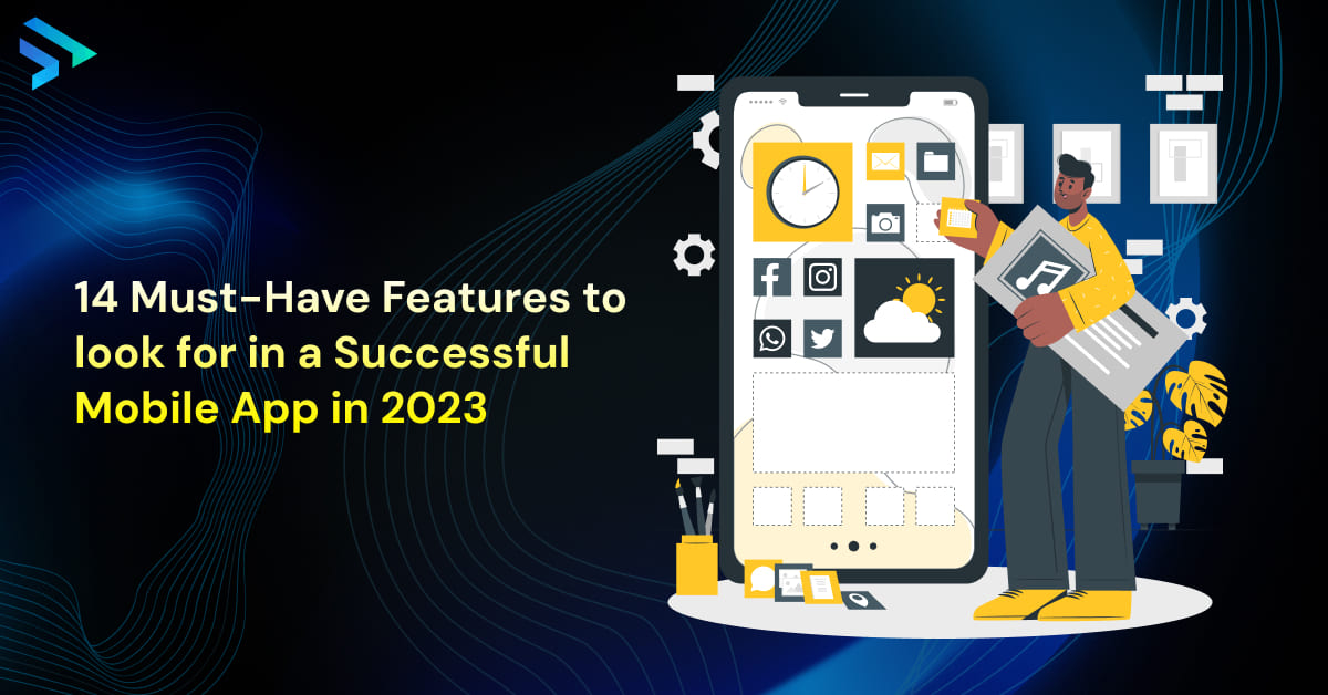 14 Must-Have Features for a Successful Mobile App in 2023